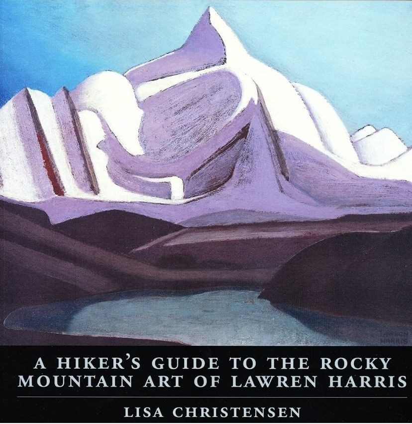 Lisa Christensen - A Hiker's Guide to the Rocky Mountain Art of Lawren ...